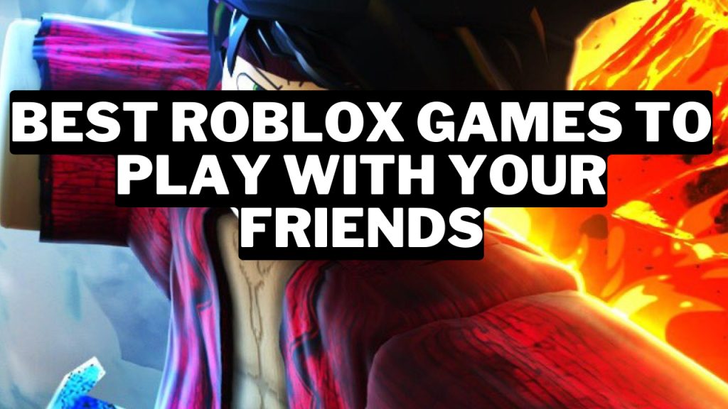 20 Best Roblox Games to Play With Your Friends (2024)