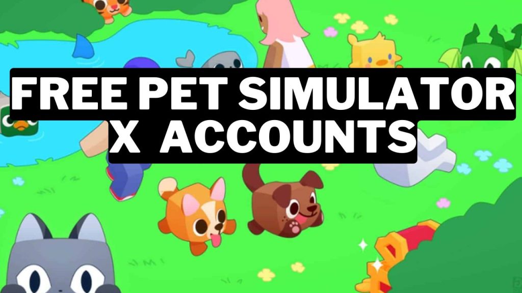 500+ Free Pet Simulator X Accounts and Password (2024)