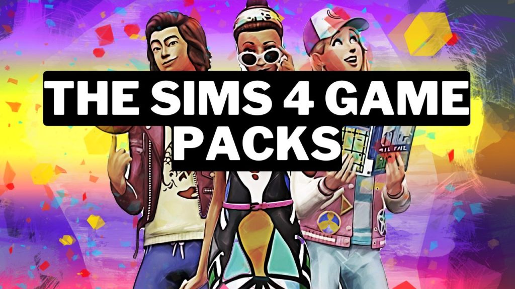 Top Sims 4 Game Packs Ranked: Ultimate Guide