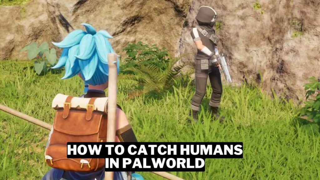How to Catch Humans in Palworld