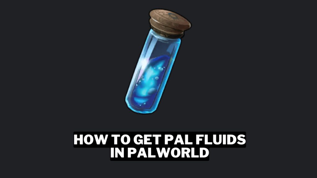 How to get Pal Fluids in Palworld